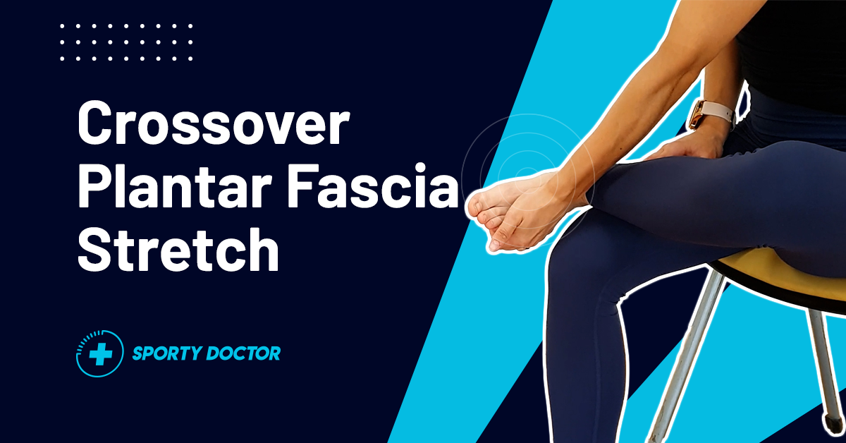 Crossover Plantar Fascia Stretch - Sporty Doctor
